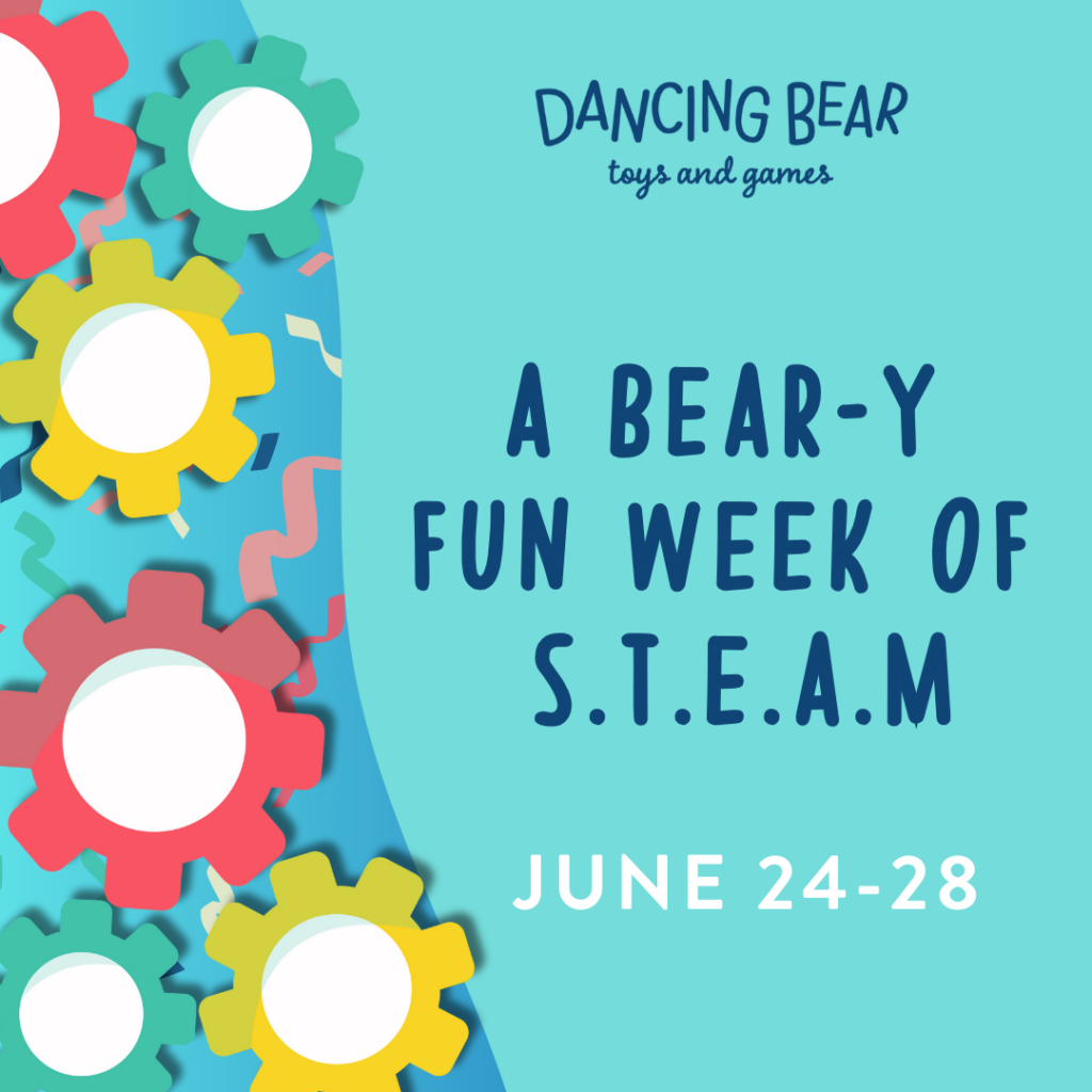 A Bear-y Fun Week of S.T.E.A.M @ Dancing Bear Toys and Gifts • Downtown ...